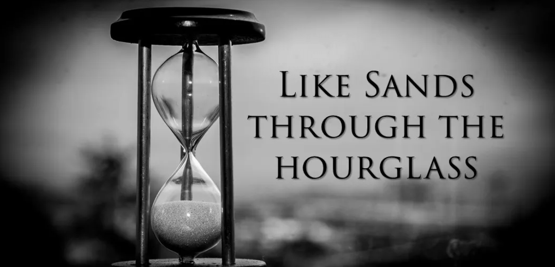 Like Sands Through the Hourglass | Leadership, Learning and Life